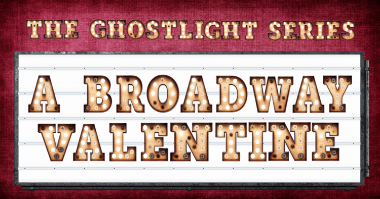 Tickets | The Ghostlight Series: A Broadway Valentine | Robinson Grand ...